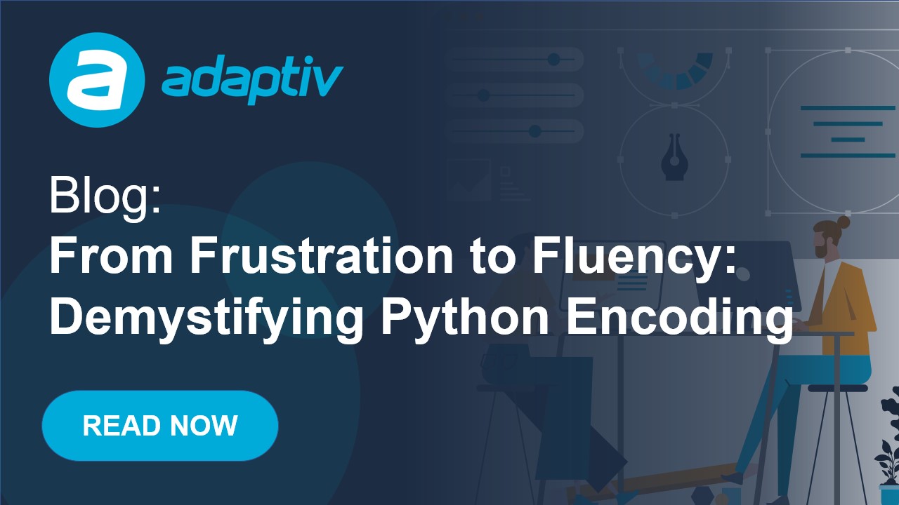 From Frustration to Fluency: Demystifying Python Encoding | Adaptiv AU